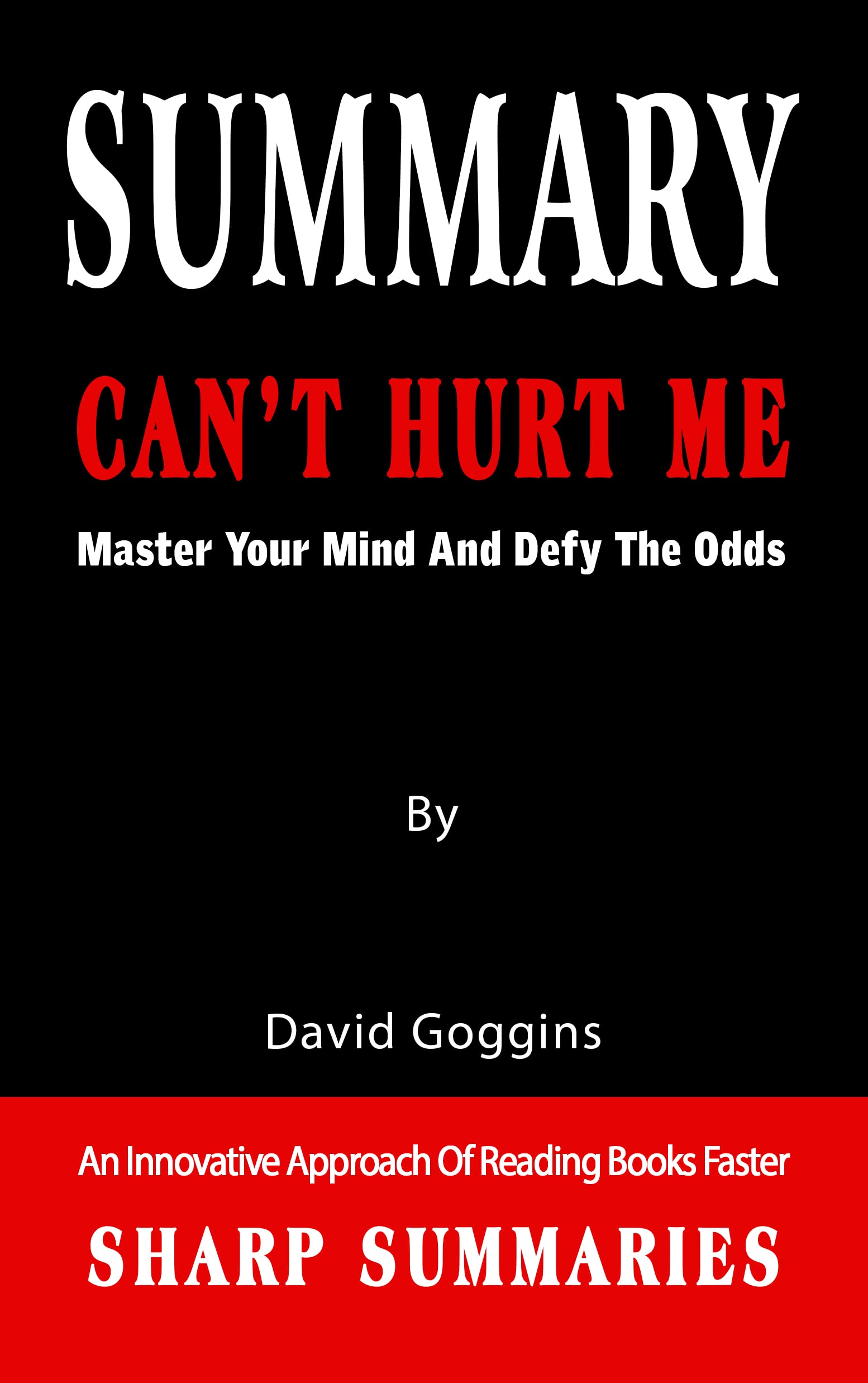 SUMMARY OF CAN'T HURT ME: Master Your Mind And Defy The Odds By David ...