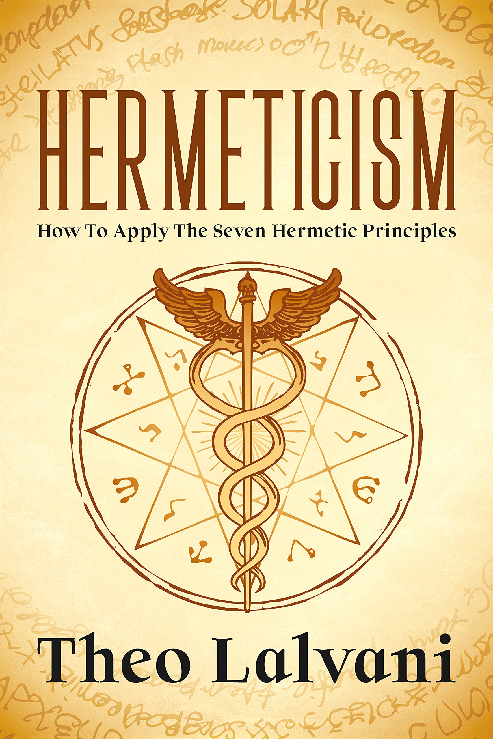 Hermeticism: How to Apply the Seven Hermetic Principles by Theo Lalvani ...