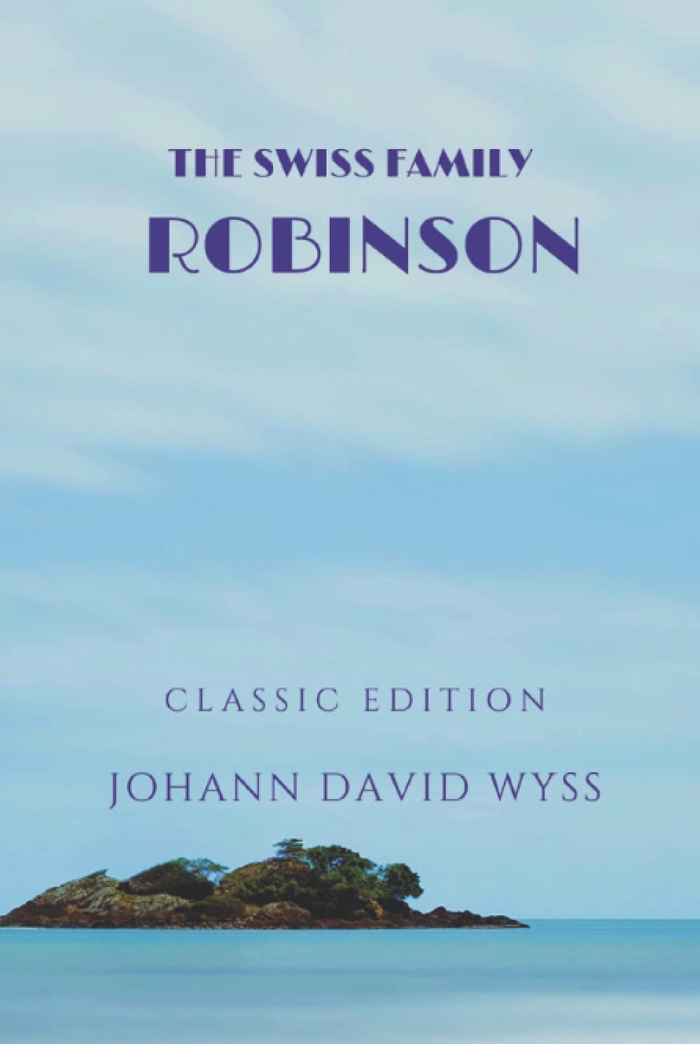The Swiss Family Robinson: with original illustrations by Johann David ...