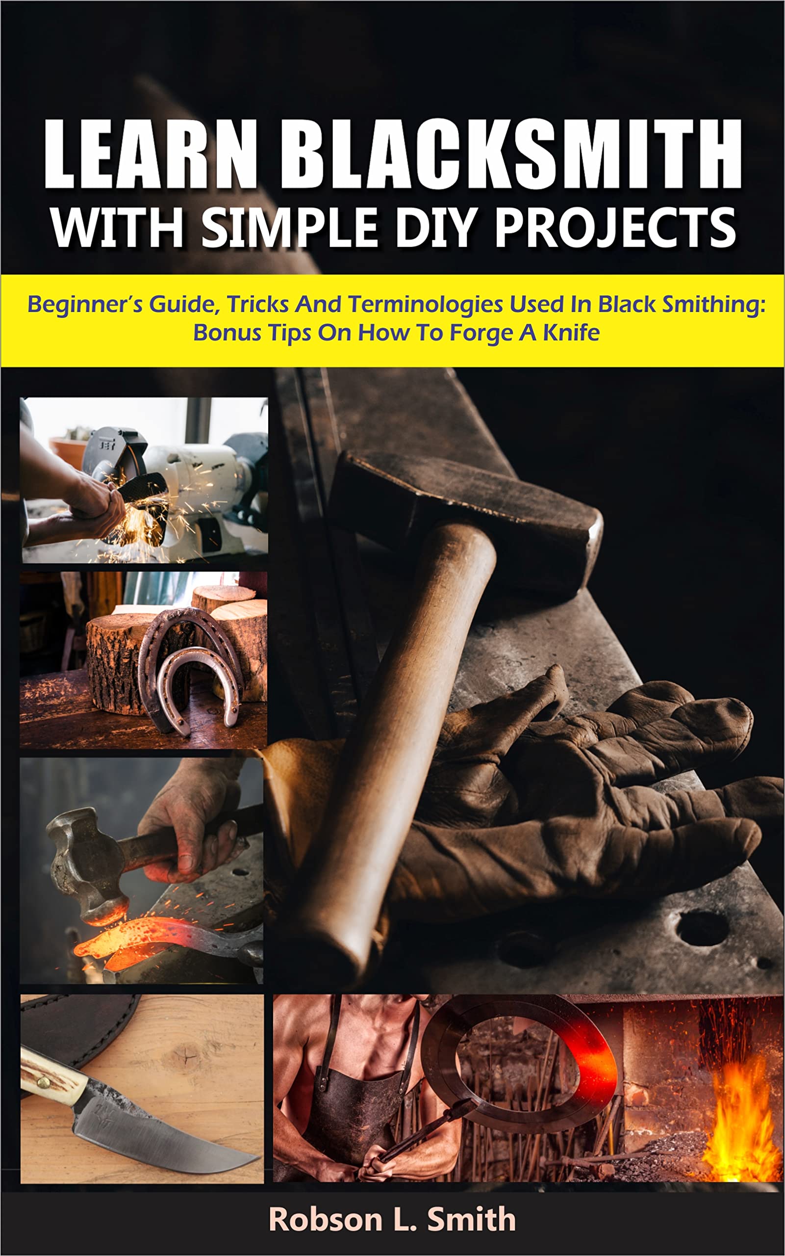 Learn Blacksmith with Simple DIY Projects:: Beginners Guide, Tricks and ...