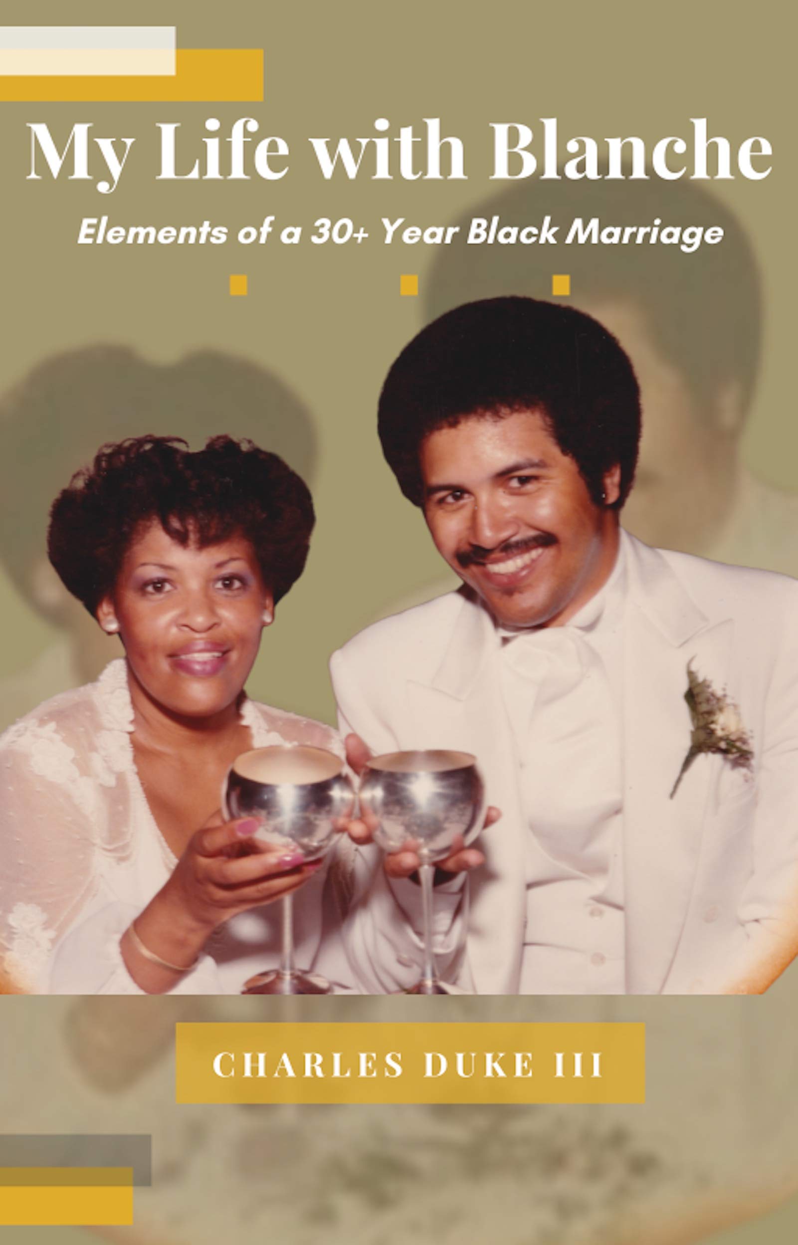 My Life With Blanche: Elements of a 30+ Year Black Marriage by Charles ...