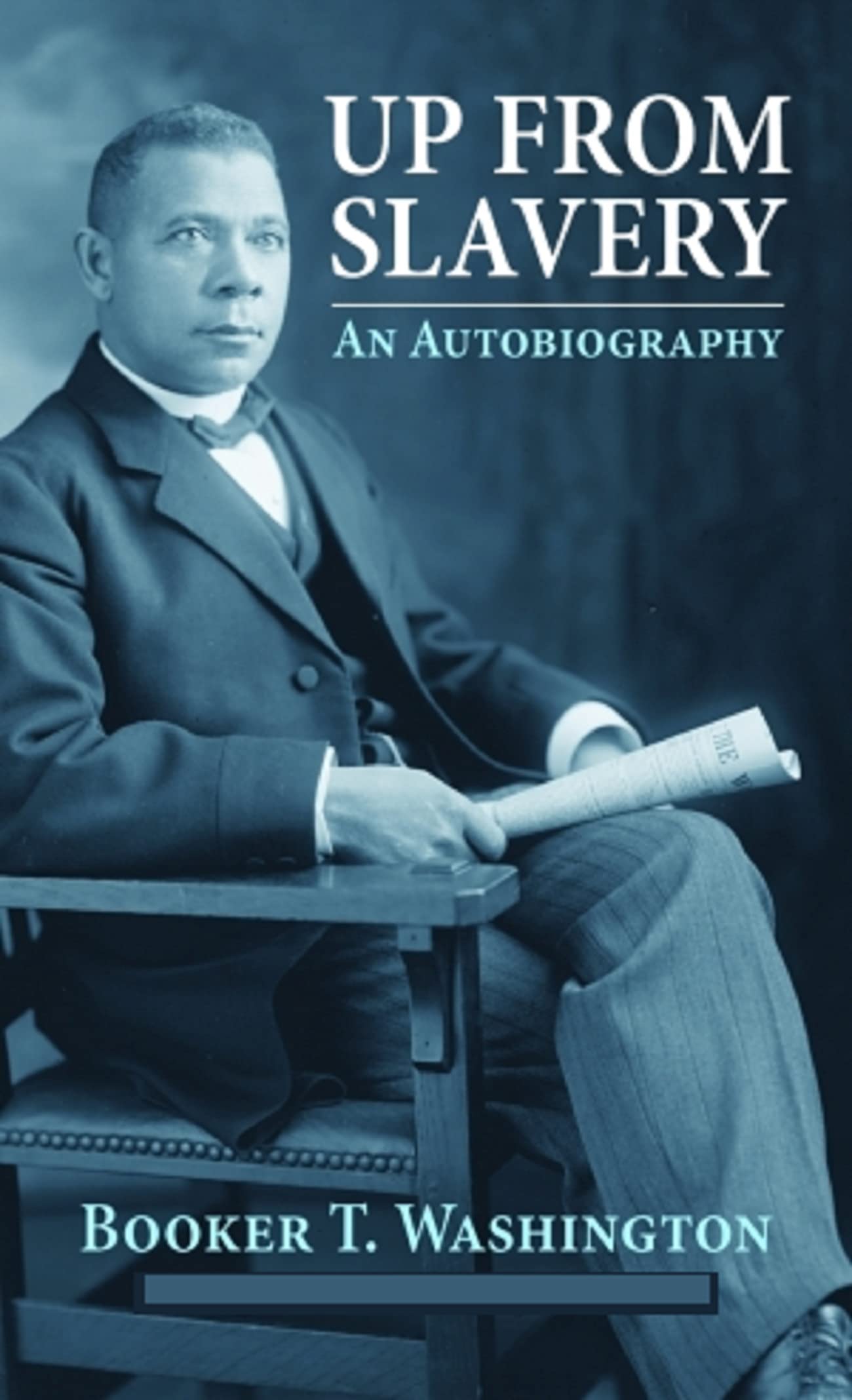 Up from Slavery: An Autobiography by Booker T. Washington (Annotated ...