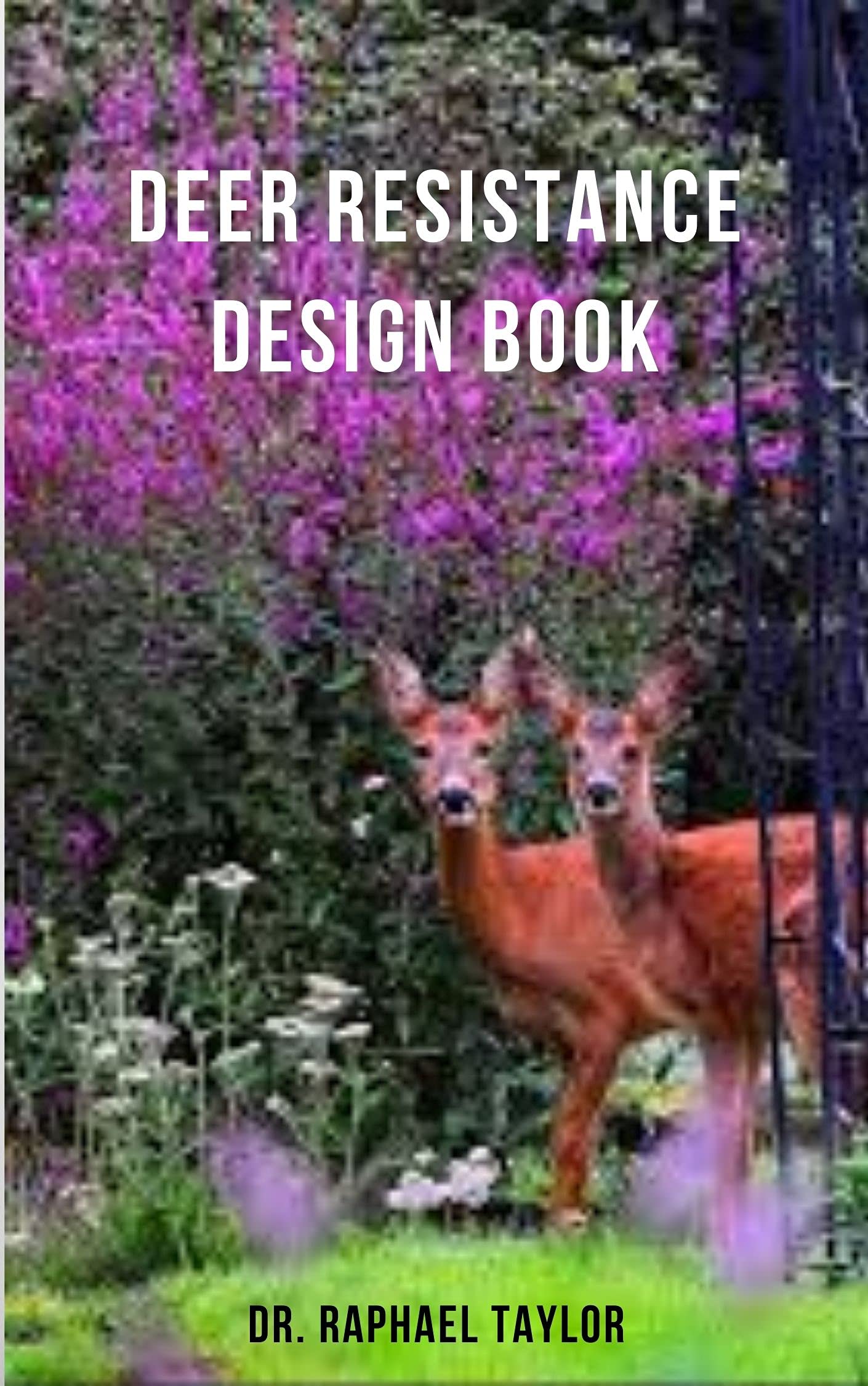 DEER RESISTANT DESIGN BOOK: Ultimate Guide To Fence-free Gardens that ...
