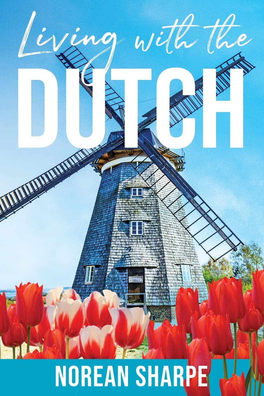 Living With the Dutch: An American Woman Finds Friendship Abroad by ...