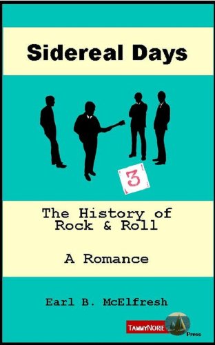 Sidereal Days The History of Rock and Roll A Romance Book 3 by Earl B. McElfresh | Goodreads