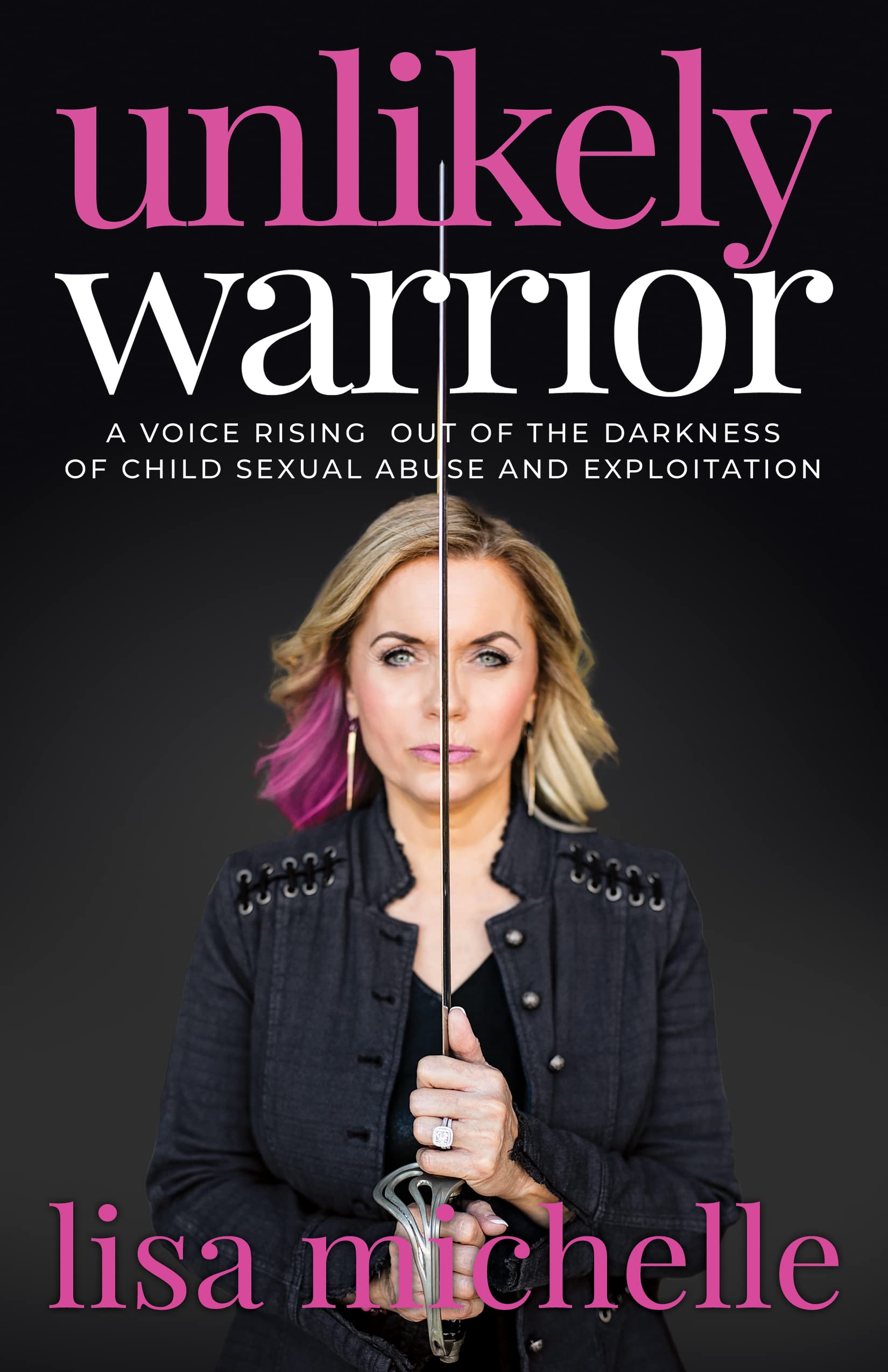 Unlikely Warrior: A Voice Rising Out of the Darkness of Child Sexual ...