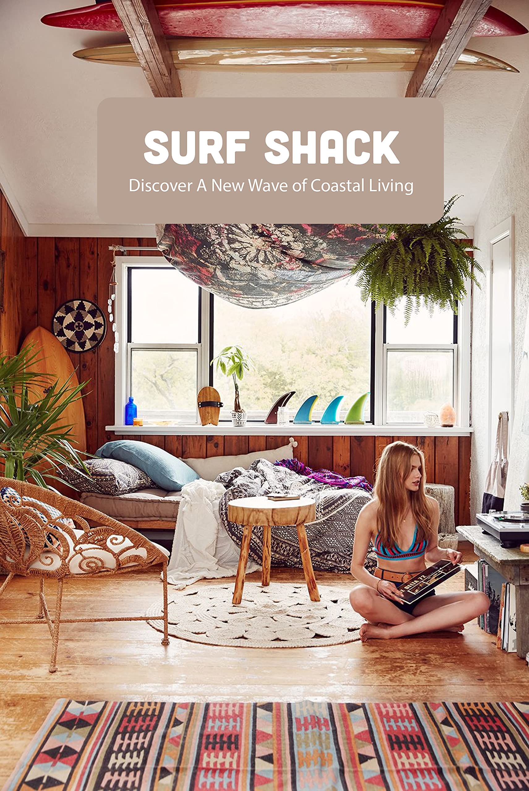 Surf Shack: Discover A New Wave of Coastal Living: A New Wave of ...