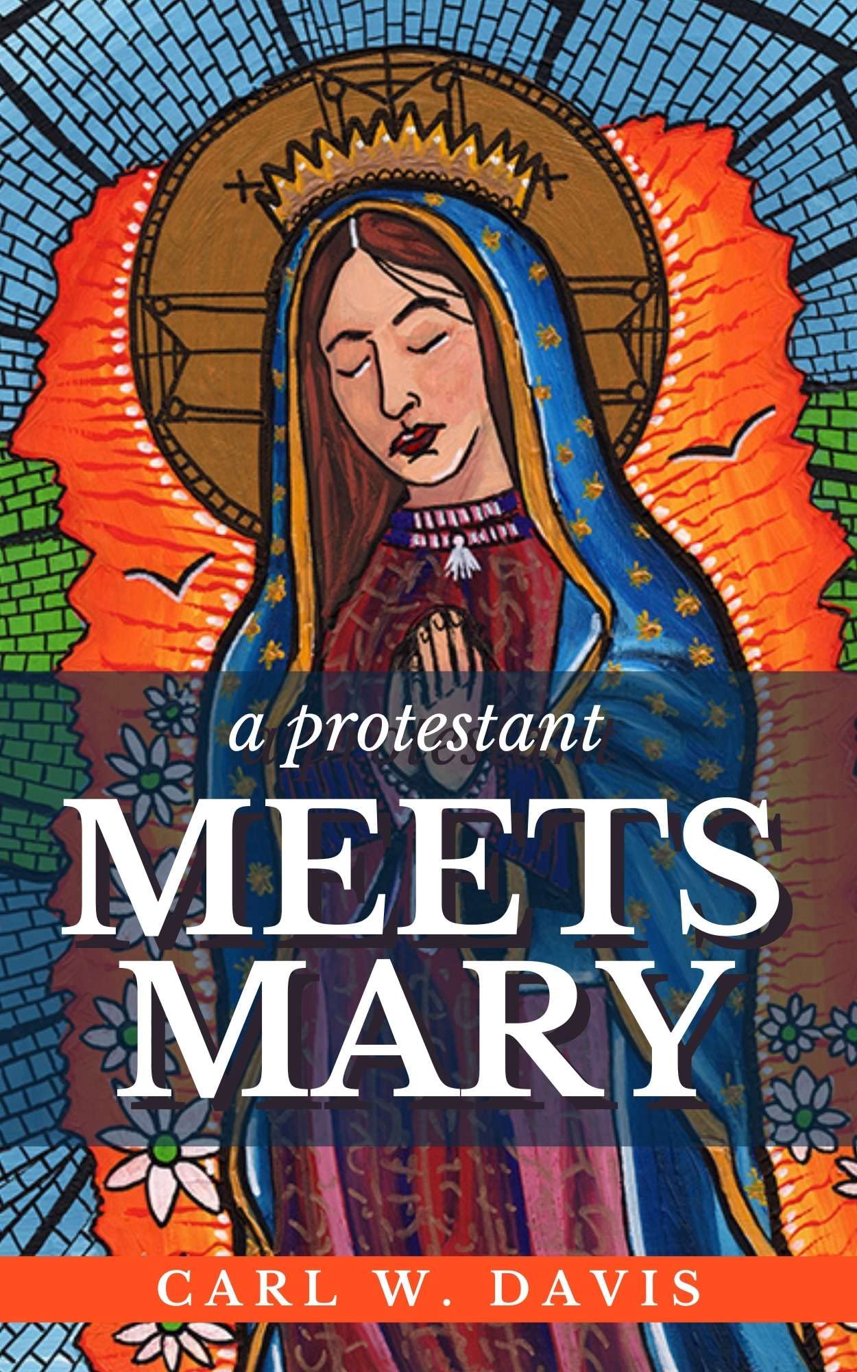 A Protestant Meets Mary by Carl Davis | Goodreads