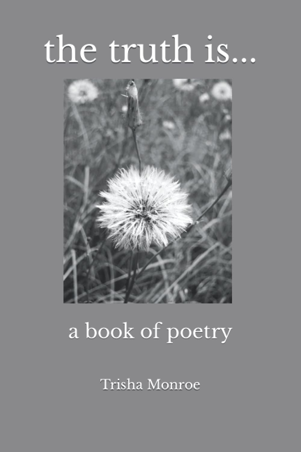 the truth is...: a book of poetry by Trisha Monroe | Goodreads