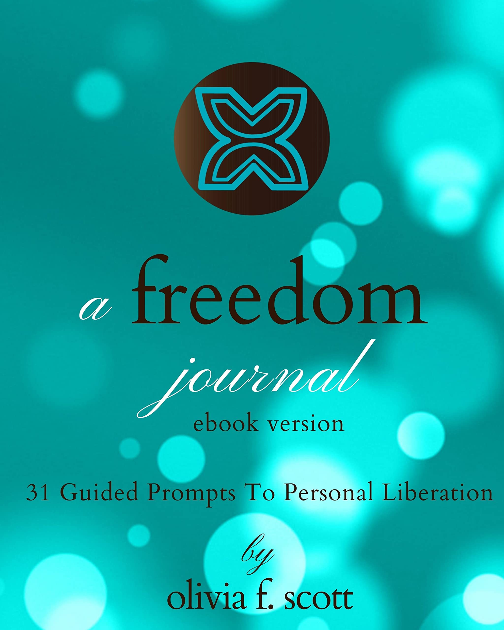 A Freedom Journal: 31 Guided Prompts To Personal Liberation by Olivia F ...