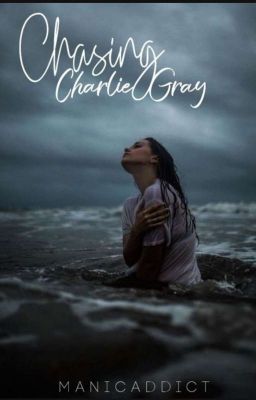 Chasing Charlie Gray by Manic Addict | Goodreads