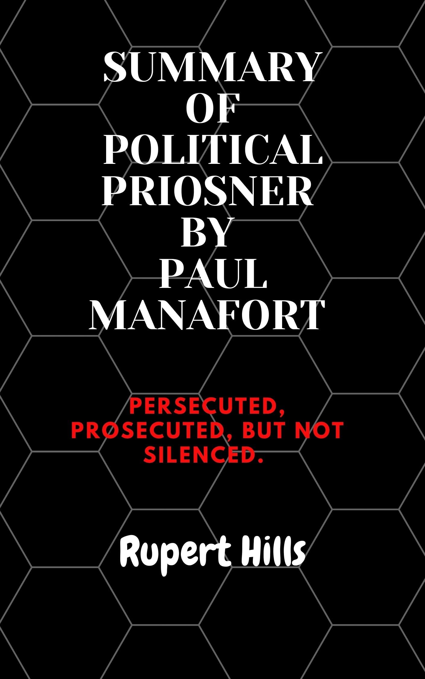 Summary Of Political Prisoner by Paul Manafort: Persecuted, Prosecuted ...
