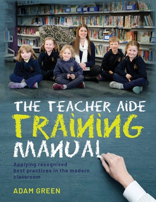 The Teacher Aide Training Manual: Applying recognised best practices in ...