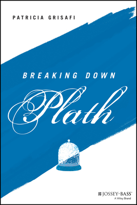 Breaking Down Plath by Patricia Grisafi | Goodreads