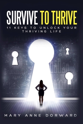 Survive to Thrive 11 Keys to Unlock Your Thriving Life by Mary Anne ...