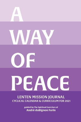A Way of Peace: 2021 Lenten Mission Journal: Cyclical Calendar ...