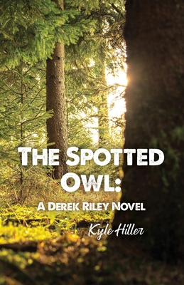 The Spotted Owl: A Derek Riley Novel by Kyle Hiller | Goodreads