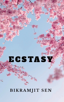 Ecstasy: A Poetry Collection by Bikramjit Sen | Goodreads