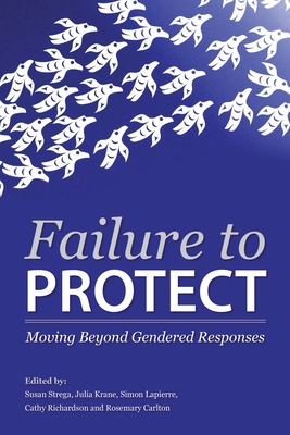 Failure to Protect: Moving Beyond Gendered Responses by Susan Strega ...