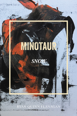 Minotaur Snow by Ryan Quinn Flanagan | Goodreads