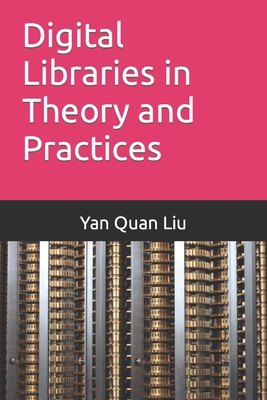 Digital Libraries in Theory and Practices by Yan Quan Liu | Goodreads
