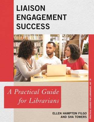 Liaison Engagement Success: A Practical Guide for Librarians by Ellen Hampton Filgo | Goodreads