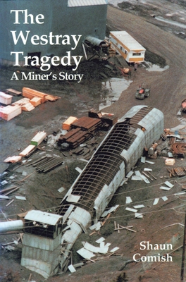 The Westray Tragedy: A Miner’s Story by Shaun Comish | Goodreads