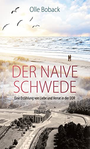 Der naive Schwede: Eine Erzählung von Liebe und Verrat in der DDR by ...