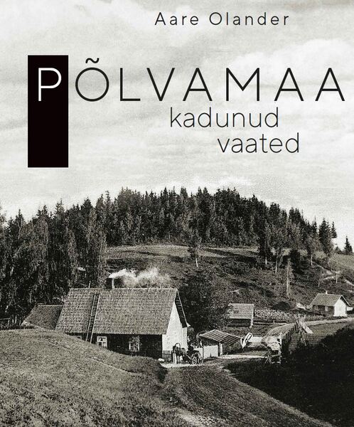 Põlvamaa kadunud vaated by Aare Olander | Goodreads