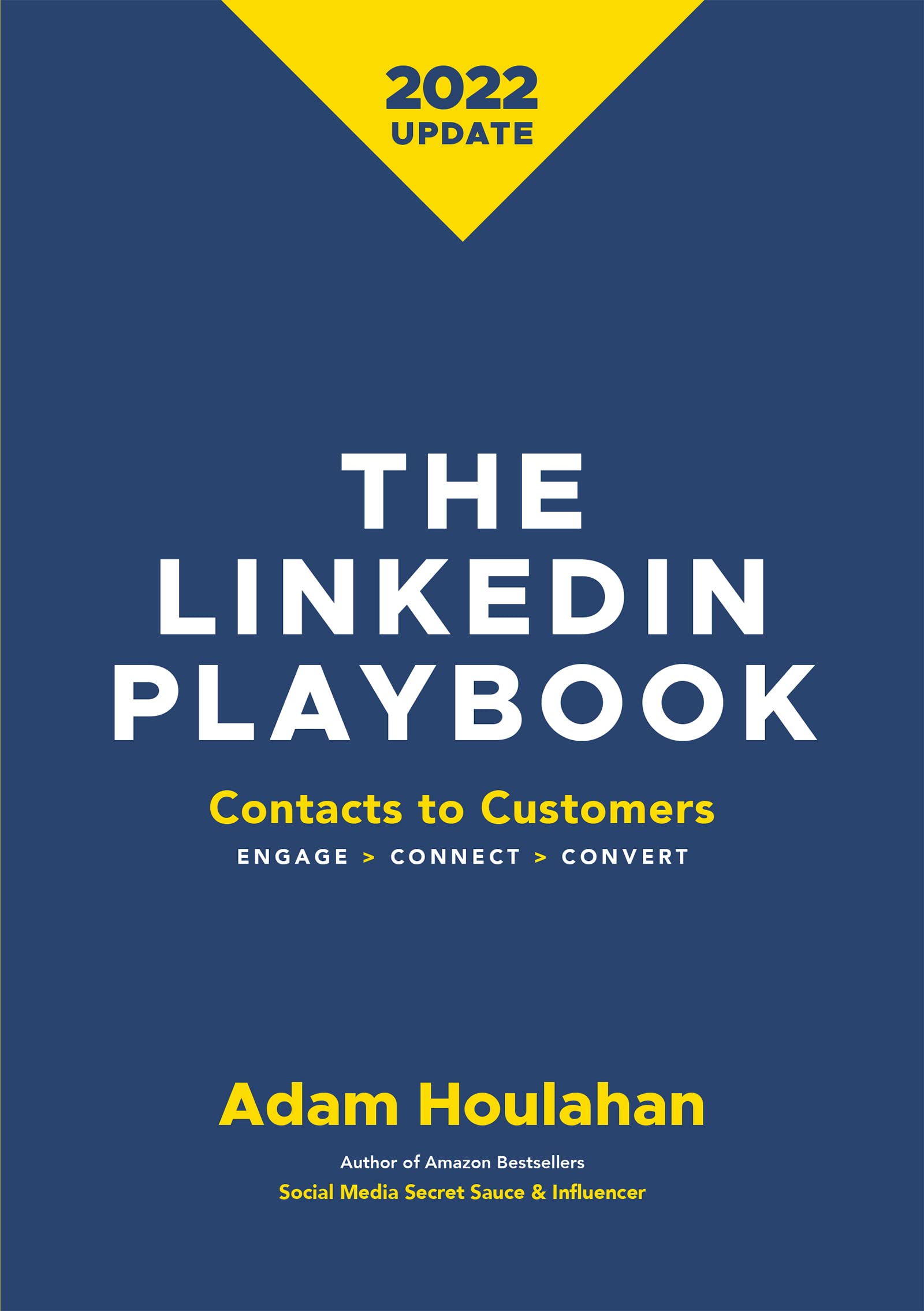 The Linkedin Playbook: Contacts to Customers. Engage>Connect>Convert by ...