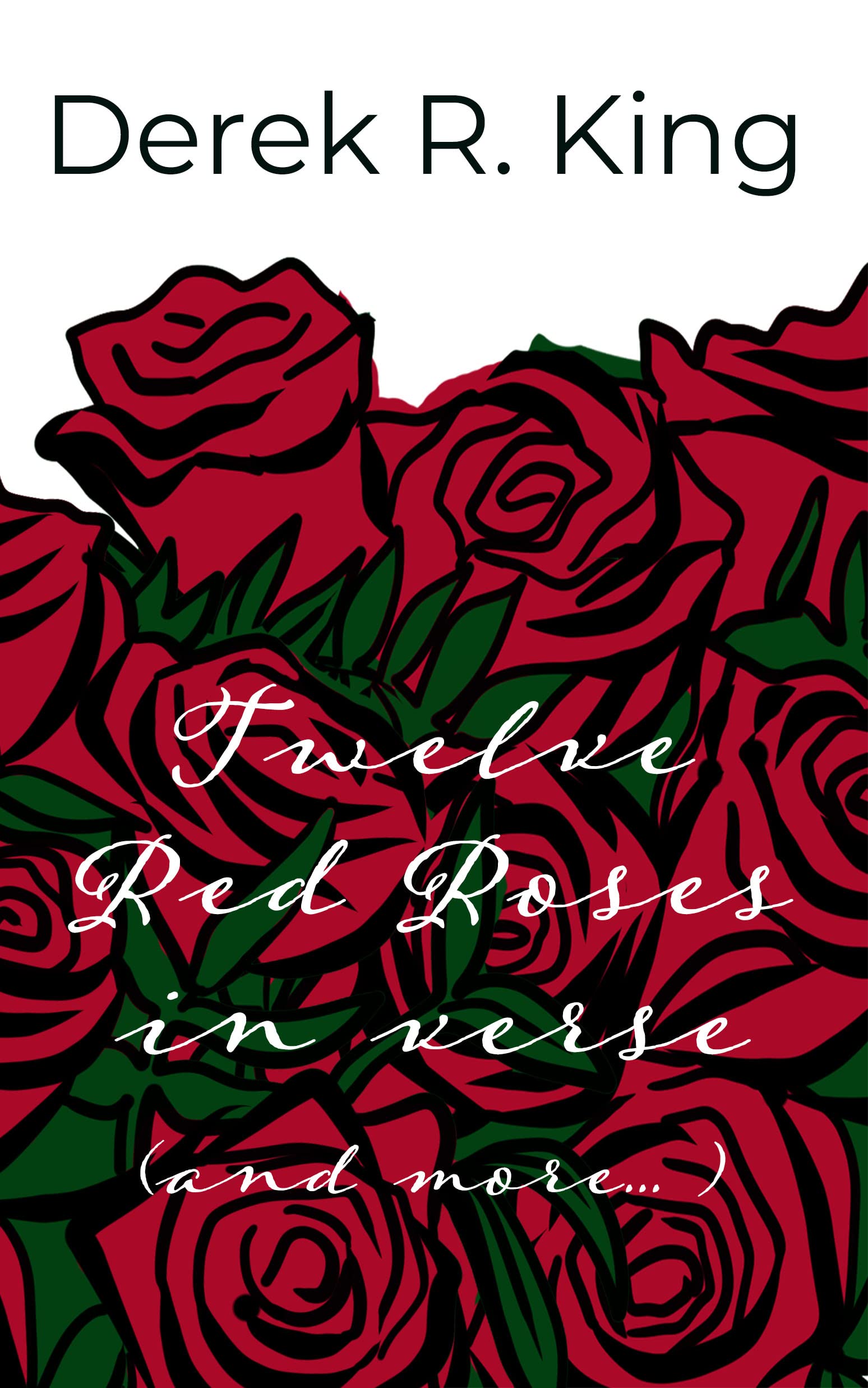 Twelve Red Roses in verse: (and more...) by Derek King | Goodreads