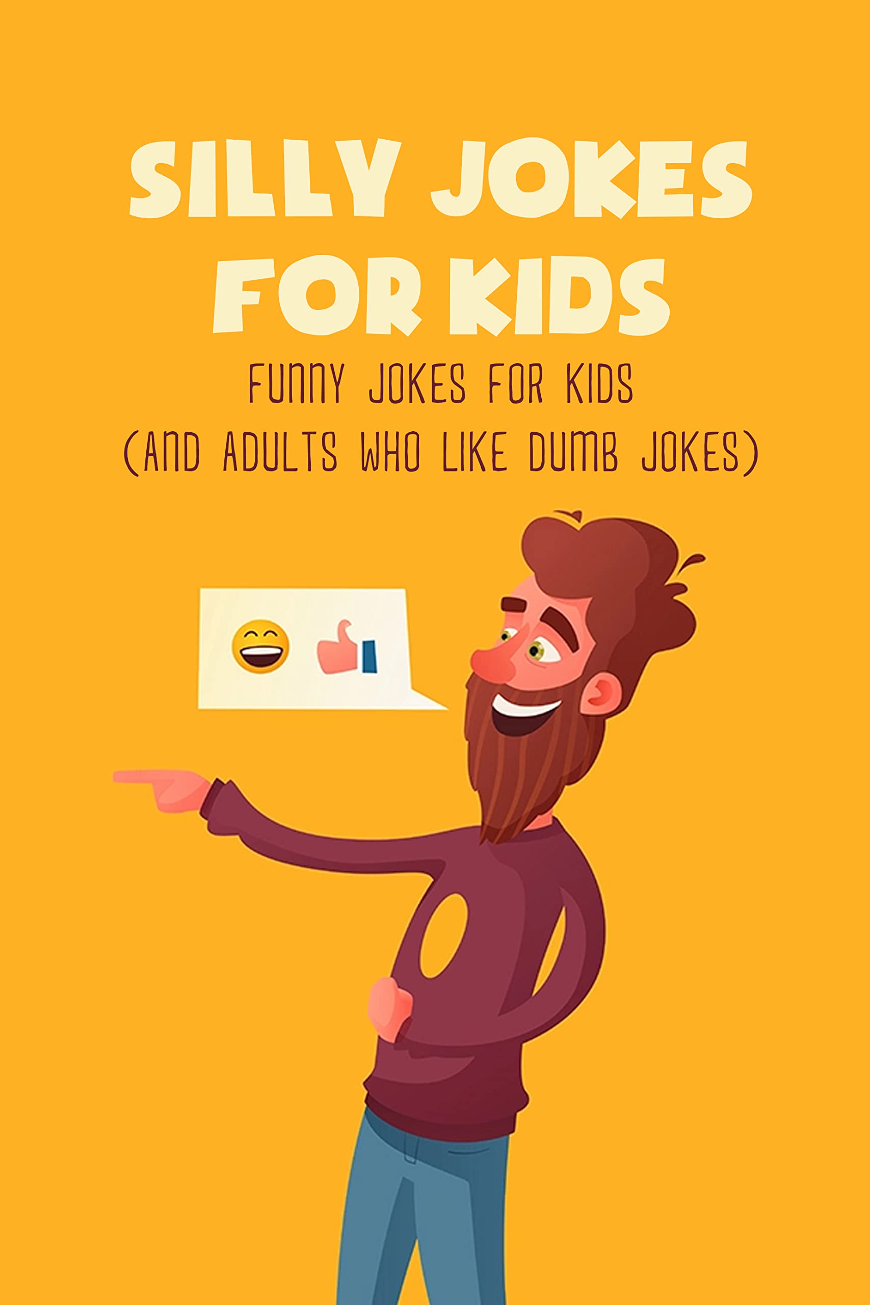 Silly Jokes for Kids: Funny Jokes for Kids (And Adults Who Like Dumb ...