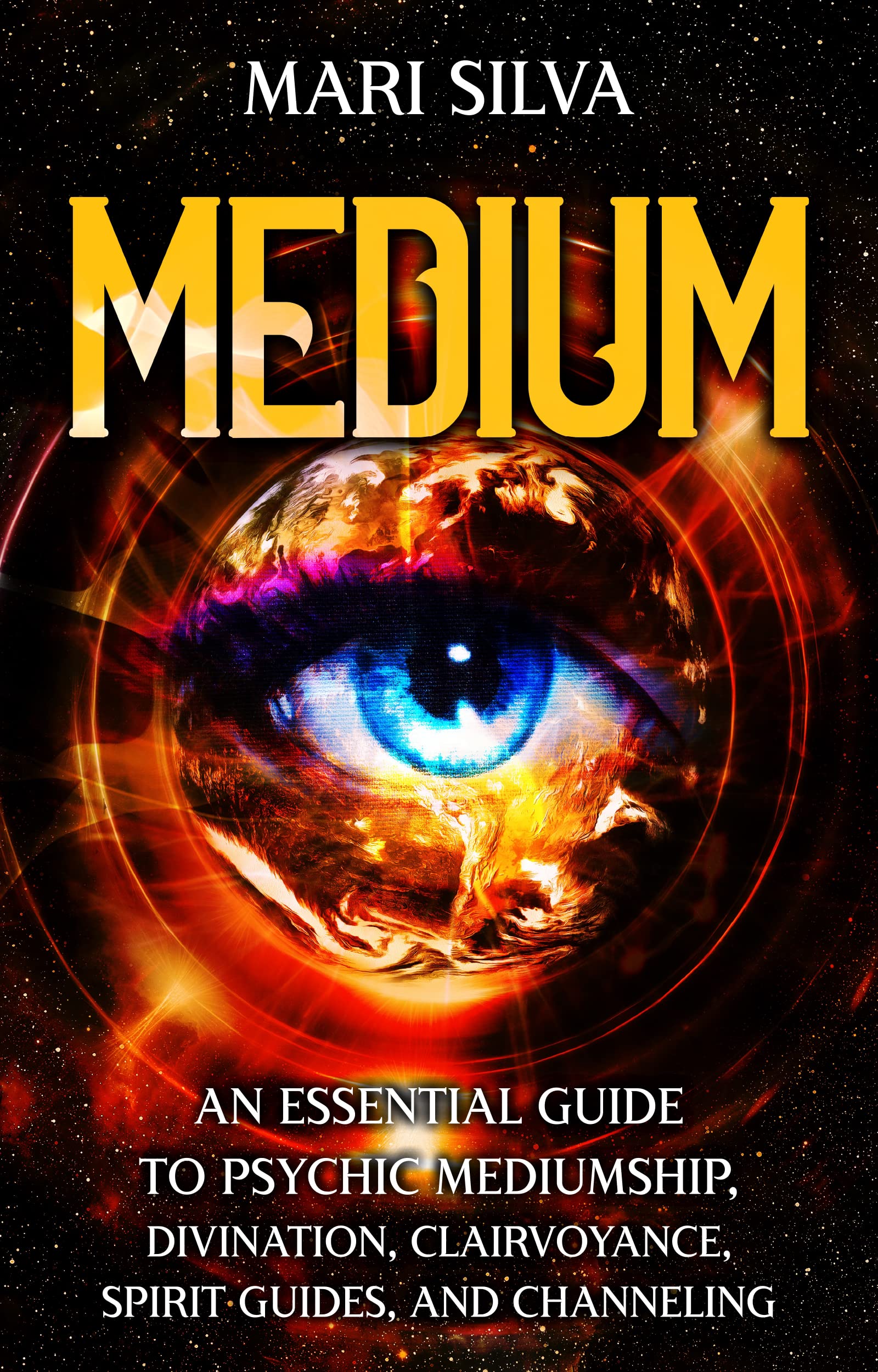Medium: An Essential Guide to Psychic Mediumship, Divination ...