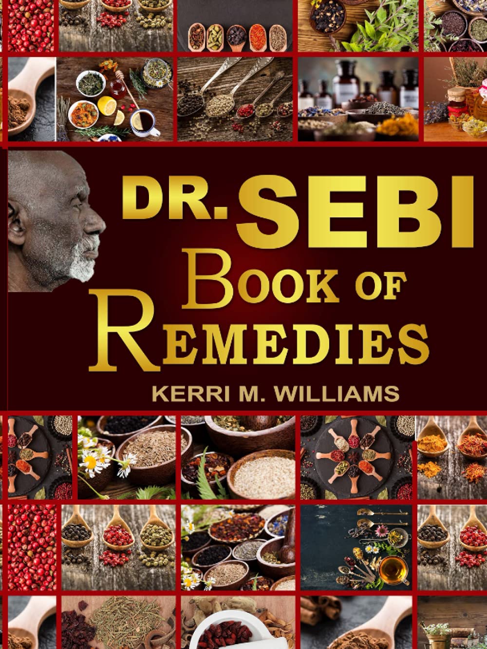 Dr Sebi's Book of Remedies: Alkaline Medicine Making and Herbal ...