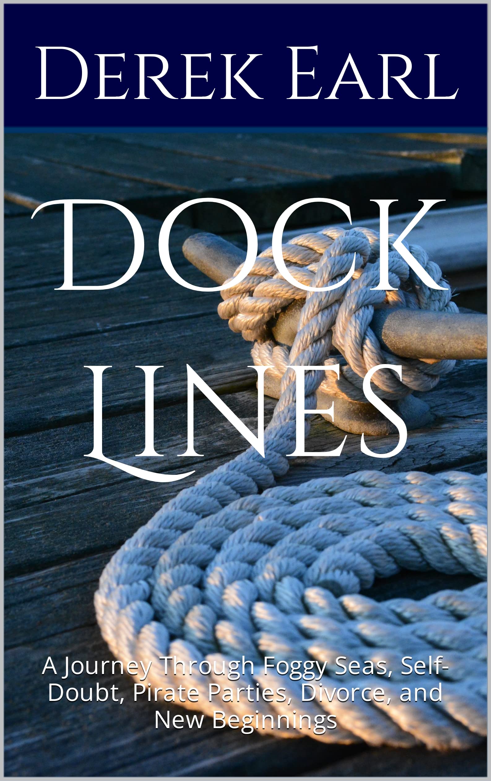 Dock Lines: A Journey Through Foggy Seas, Self-Doubt, Pirate Parties ...