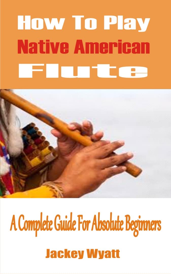 How To Play Native American Flute: A Complete Guide For Absolute ...