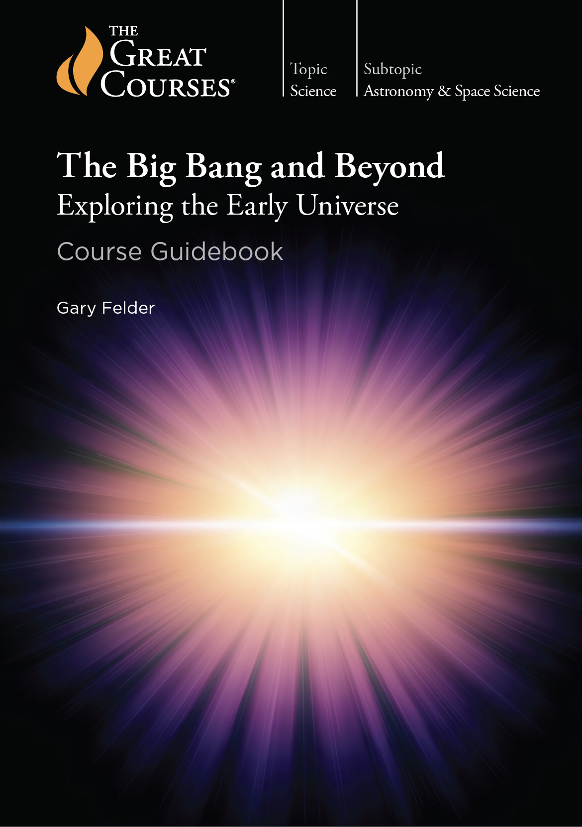The Big Bang and Beyond Exploring the Early Universe by Gary Felder ...