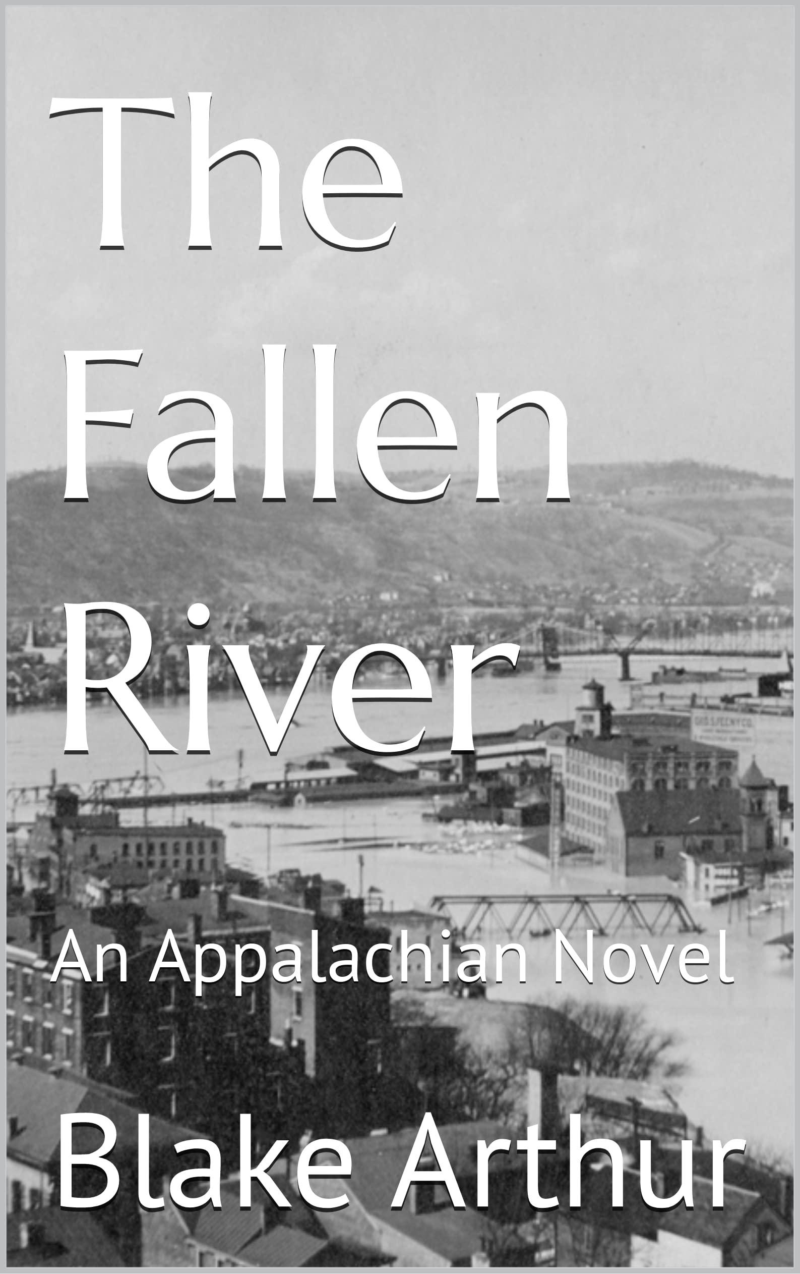 The Fallen River: An Appalachian Novel by Blake Arthur | Goodreads