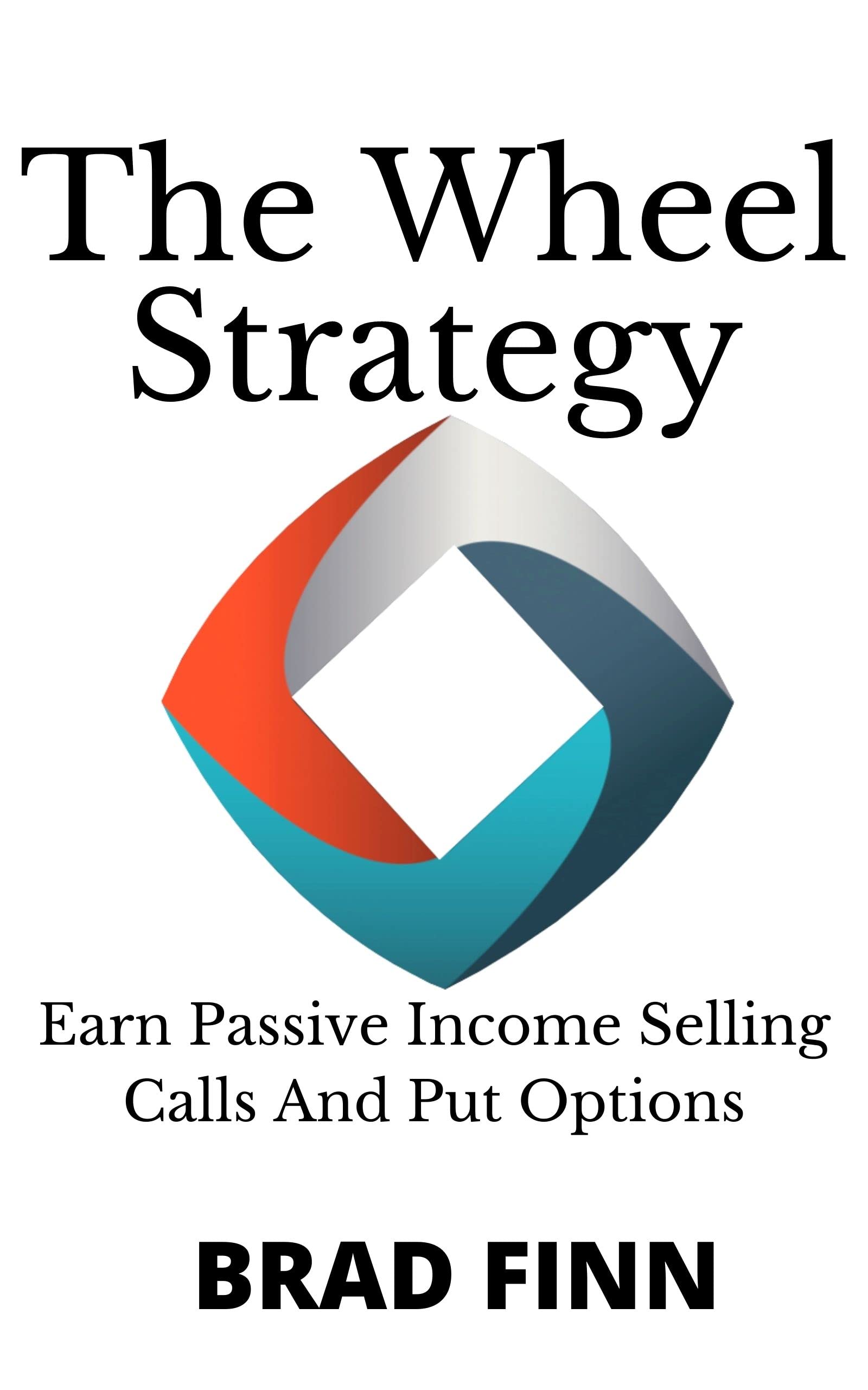 The Wheel Strategy: Earn Passive Income Selling Calls and Puts by Brad ...