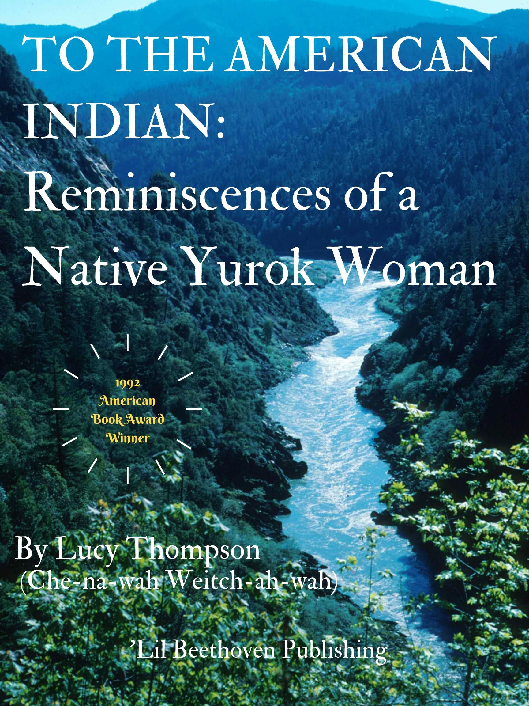 TO THE AMERICAN INDIAN:: Reminiscences of a Native Yurok Woman, Illustrated by Lucy Thompson ...