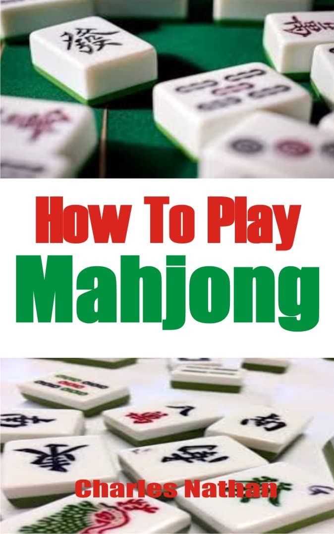How To Play Mahjong Essential Guide For Beginners By Charles Nathan how-to-play-mahjong-essential-guide-for-beginners-by-charles-nathan