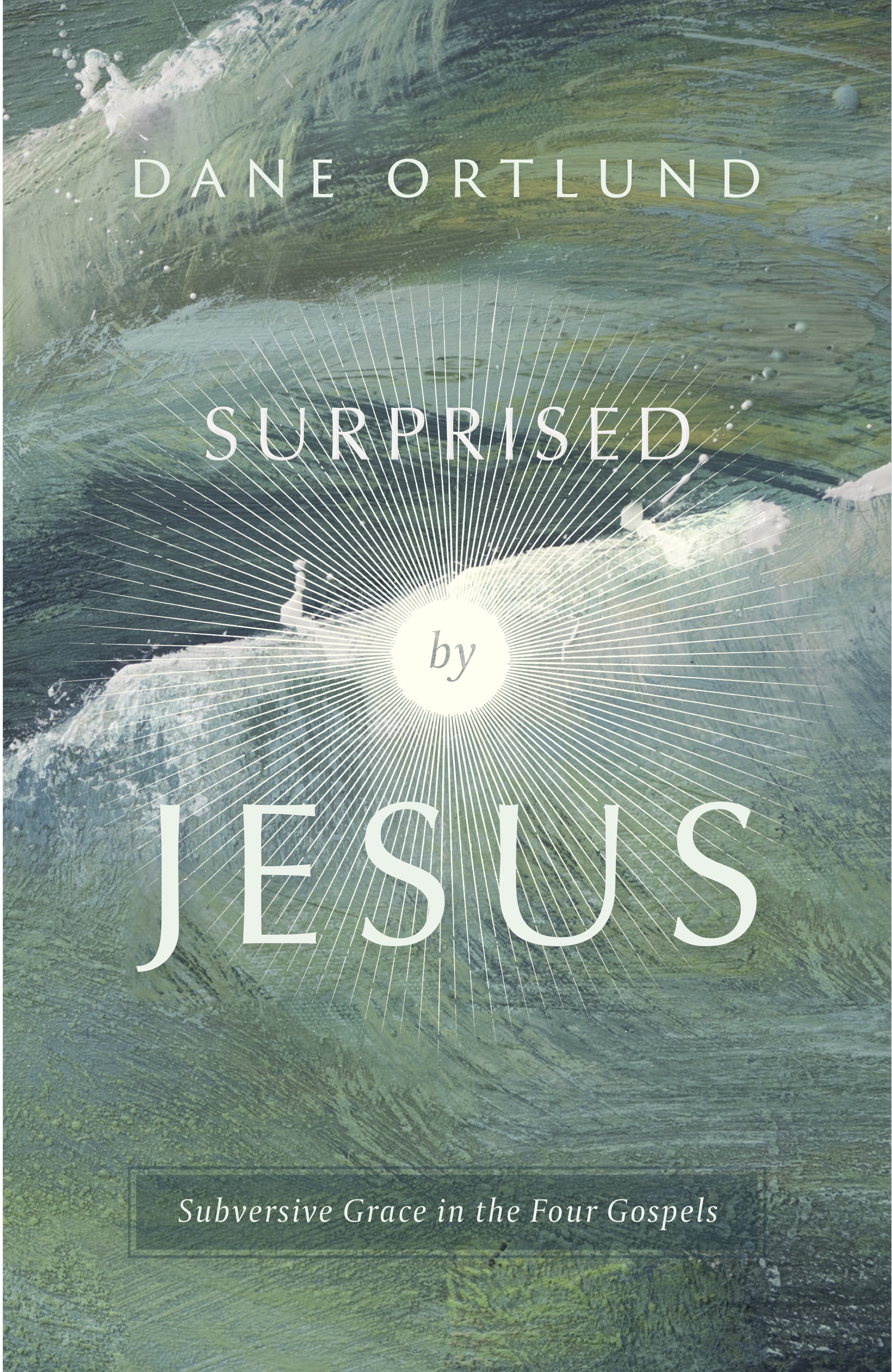 Surprised by Jesus: Subversive grace in the four Gospels by Dane C ...