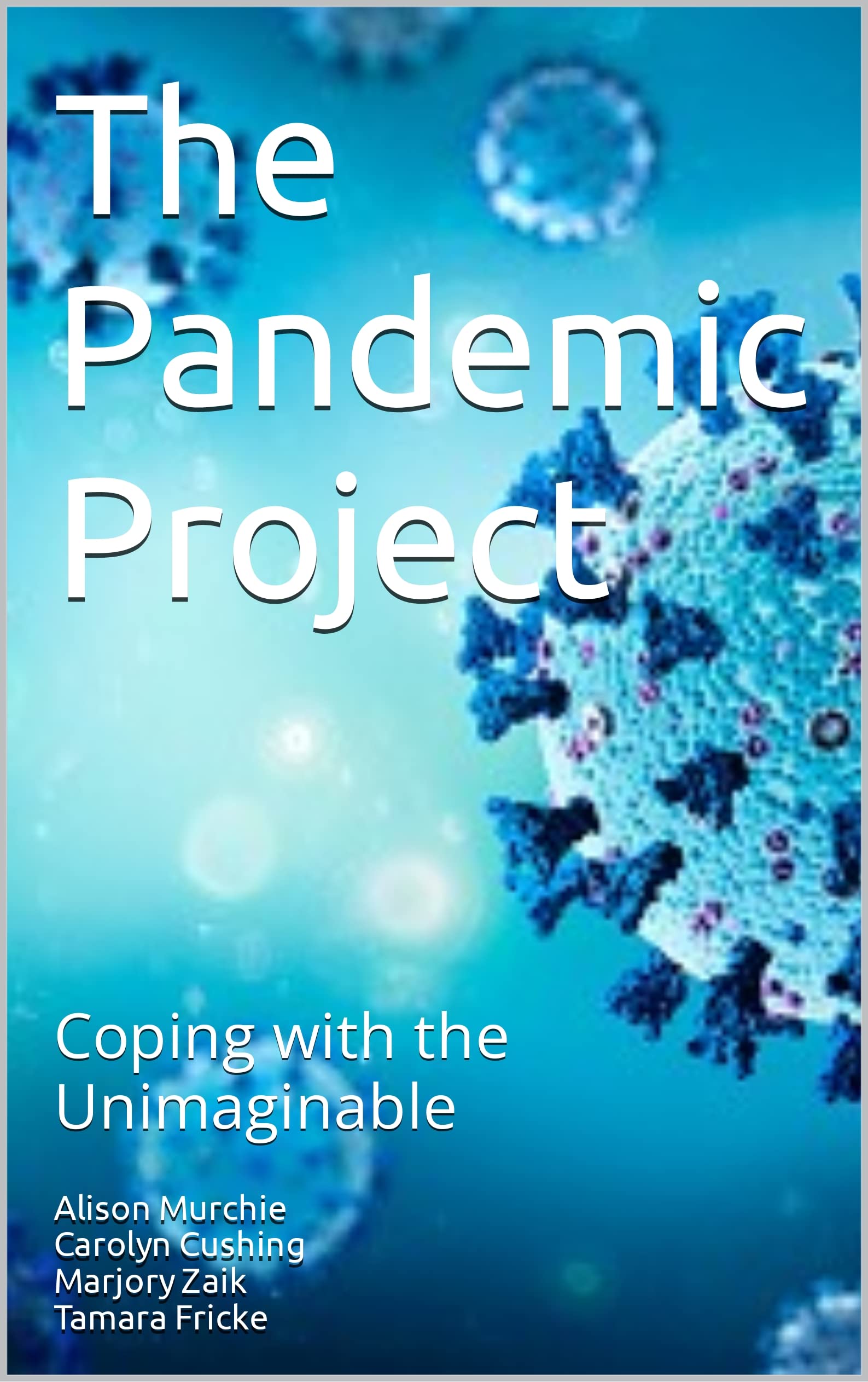 The Pandemic Project : Coping with the Unimaginable by Alison Murchie ...