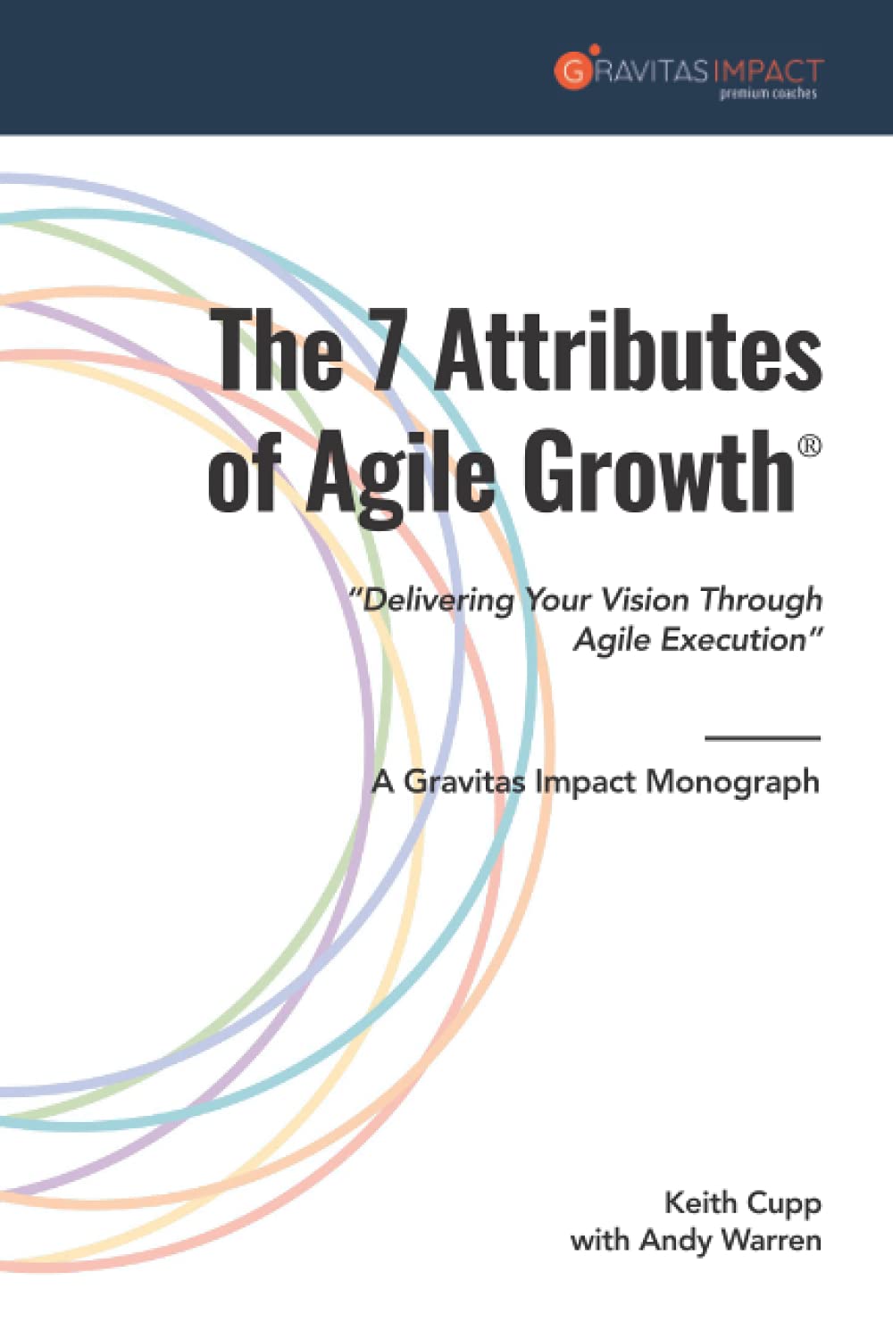The 7 Attributes of Agile Growth: A Gravitas Impact Monograph by Keith ...