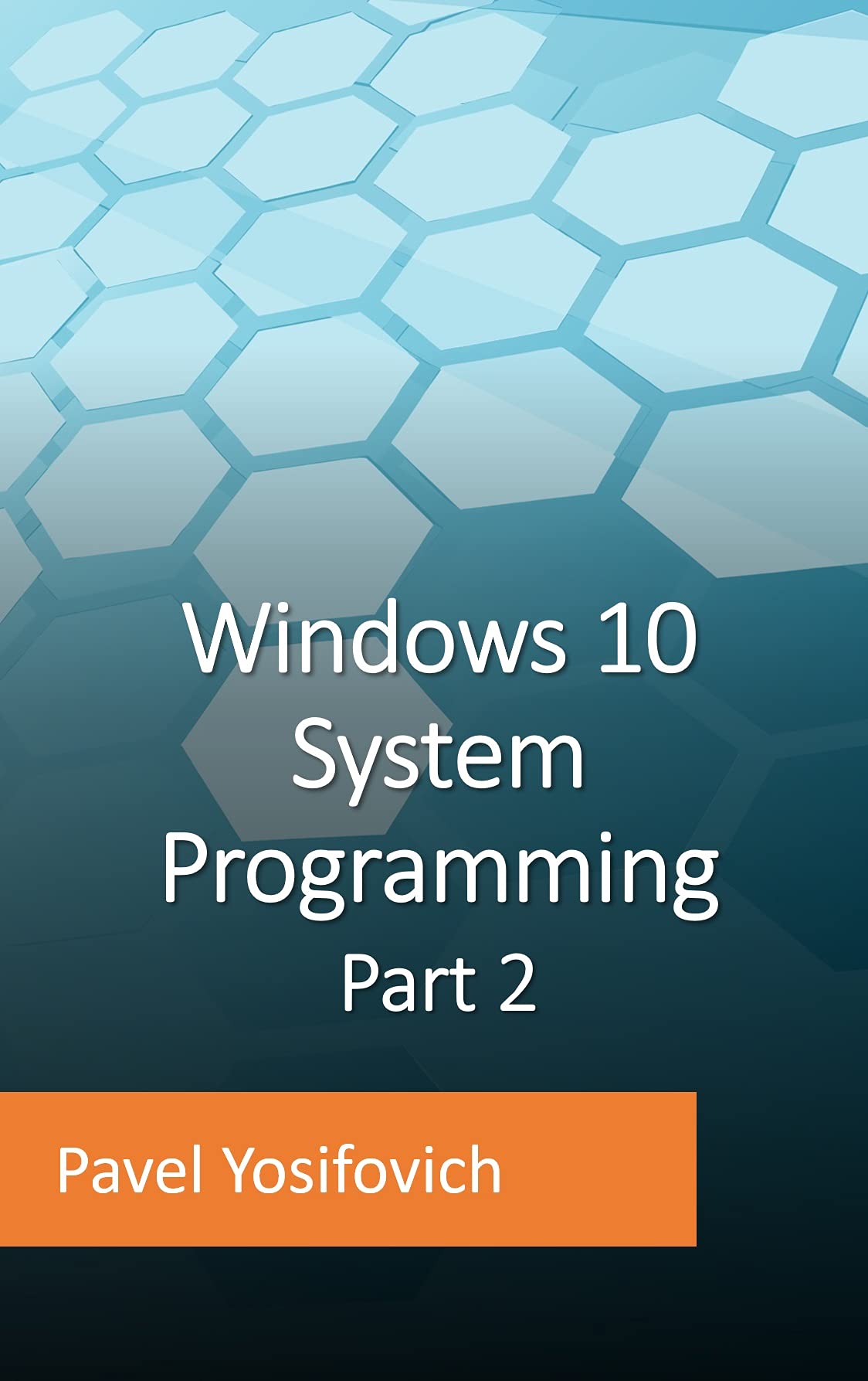 Windows 10 System Programming, Part 2 by Pavel Yosifovich | Goodreads