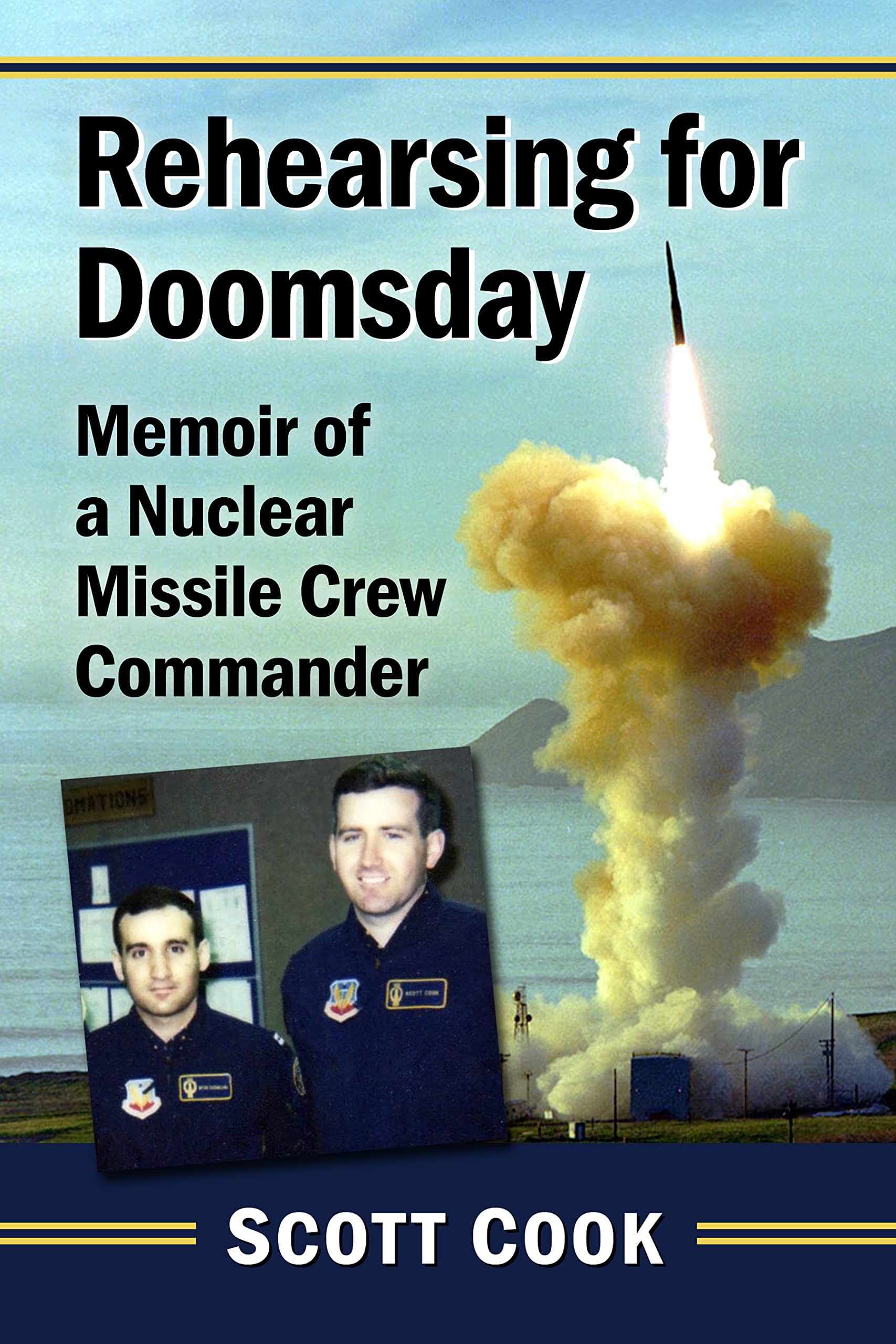 Rehearsing for Doomsday: Memoir of a Nuclear Missile Crew Commander by ...