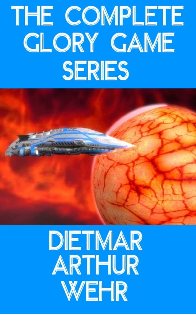 The Complete Glory Game Series: scifi action and adventure by Dietmar Wehr | Goodreads