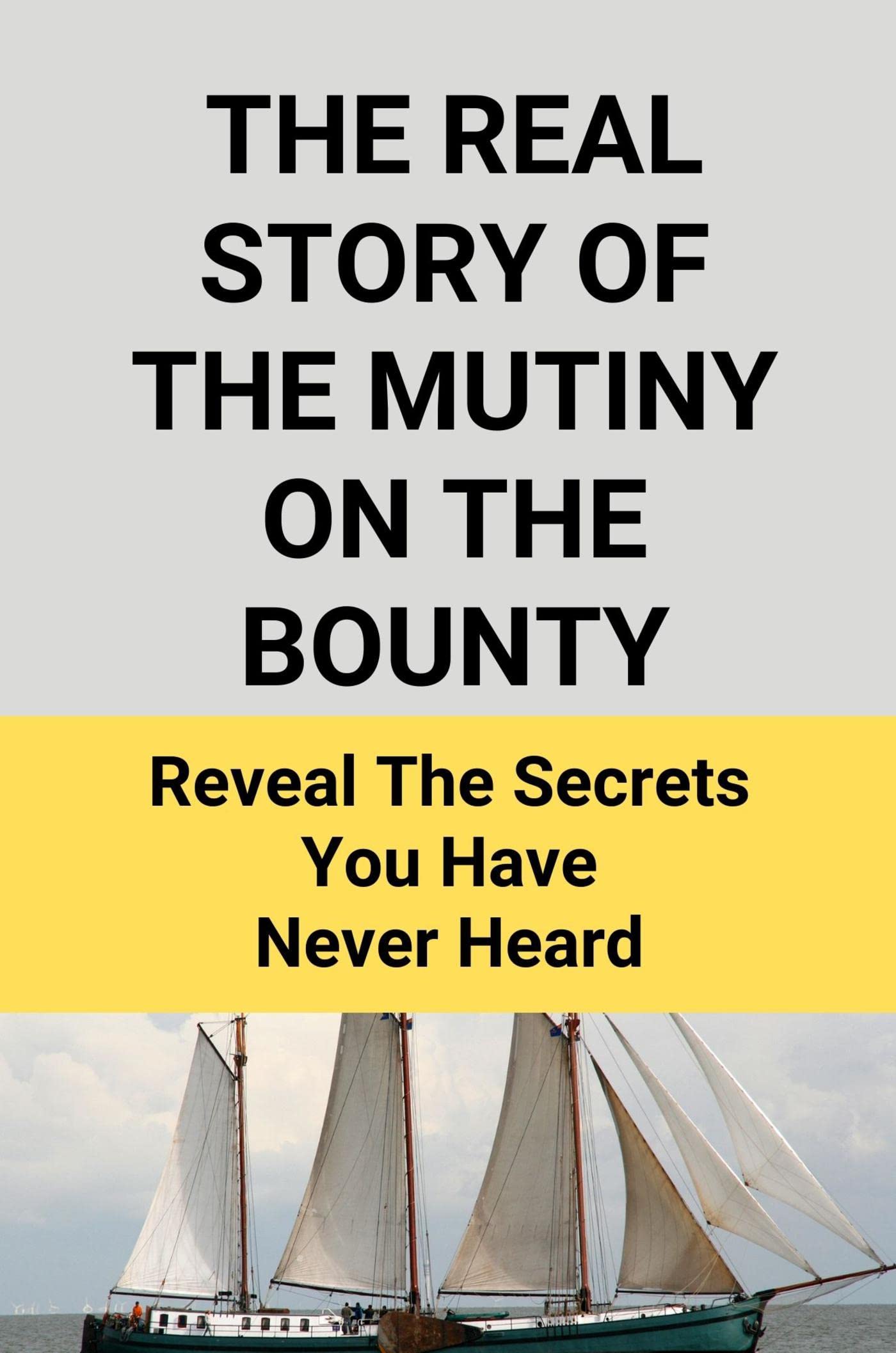 The Real Story Of The Mutiny On The Bounty: Reveal The Secrets You Have ...