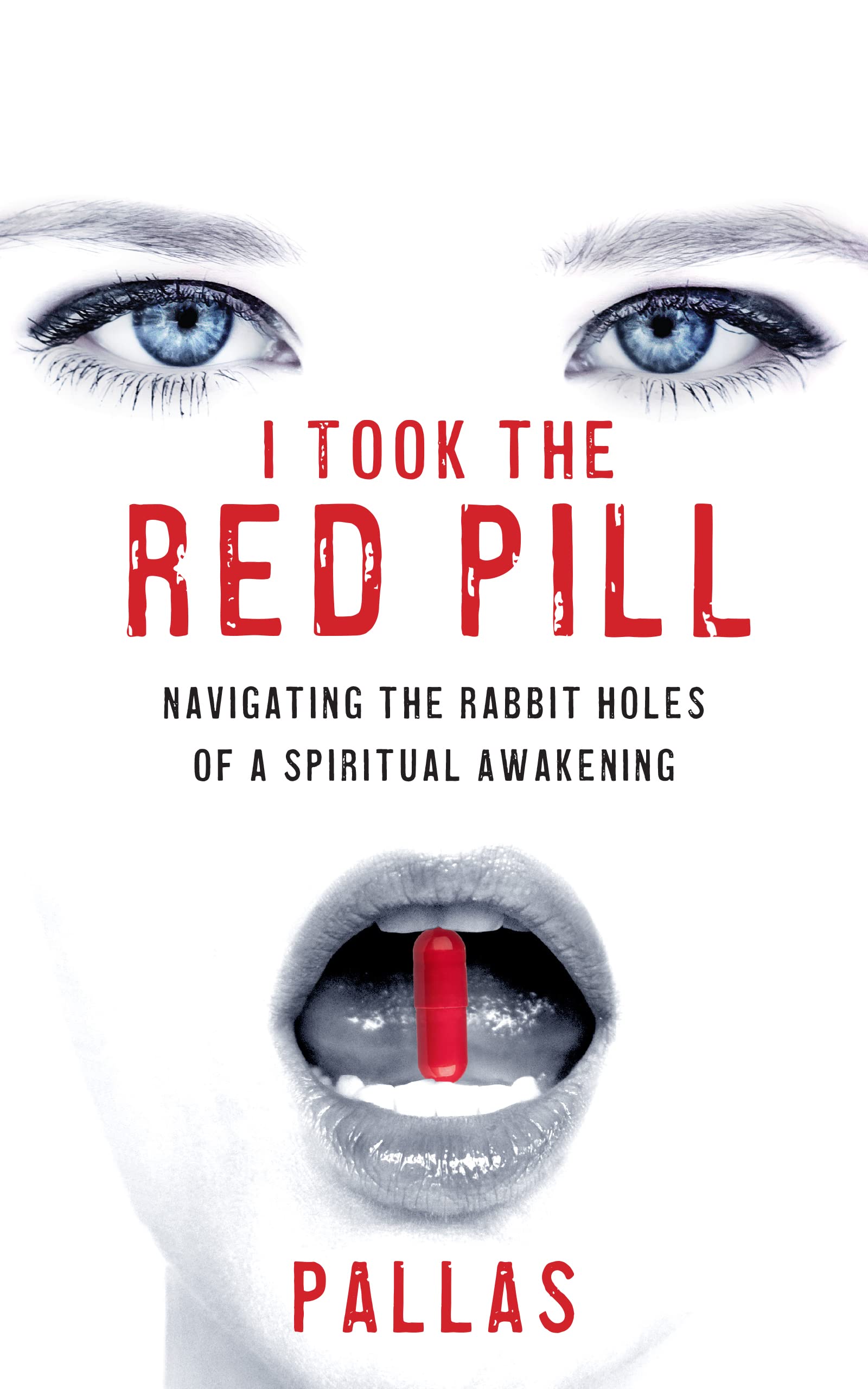 I Took the Red Pill: Navigating the Rabbit Holes of a Spritual ...