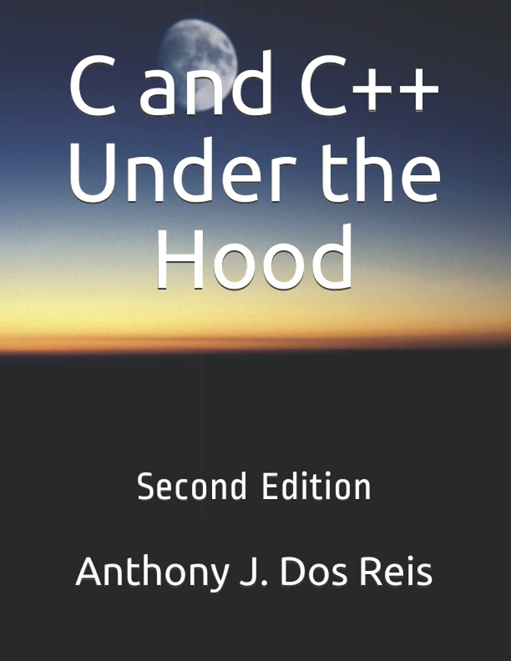 C and C++ Under the Hood: 2nd Edition by Anthony J. Dos Reis | Goodreads